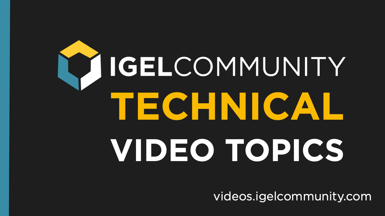IGEL Community Tech Video Topics - IGEL Communit