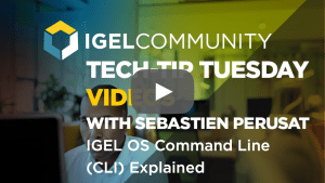 IGEL OS Command Line (CLI) Explained - Video