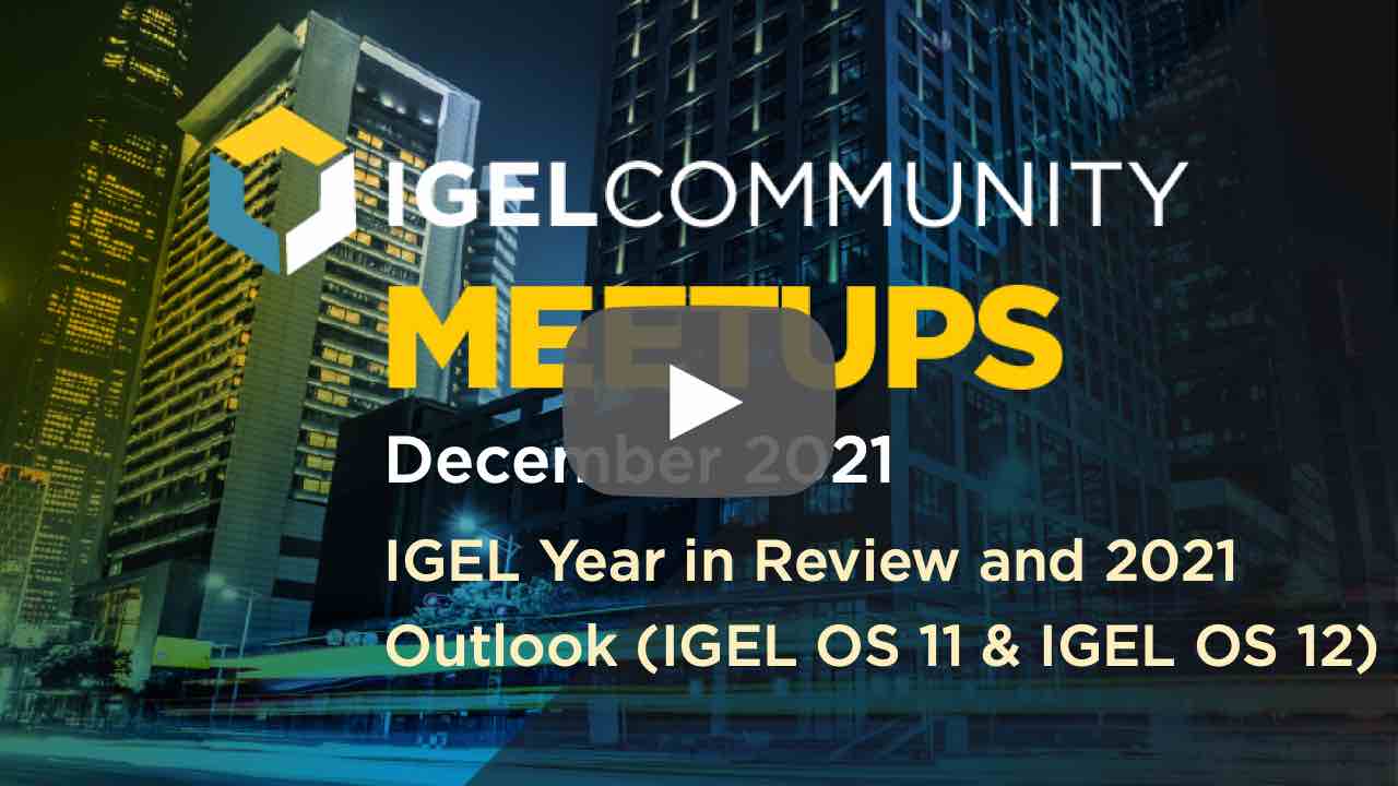 IGEL Community Meetup December 2021 - IGEL Year in Review and 2022 ...