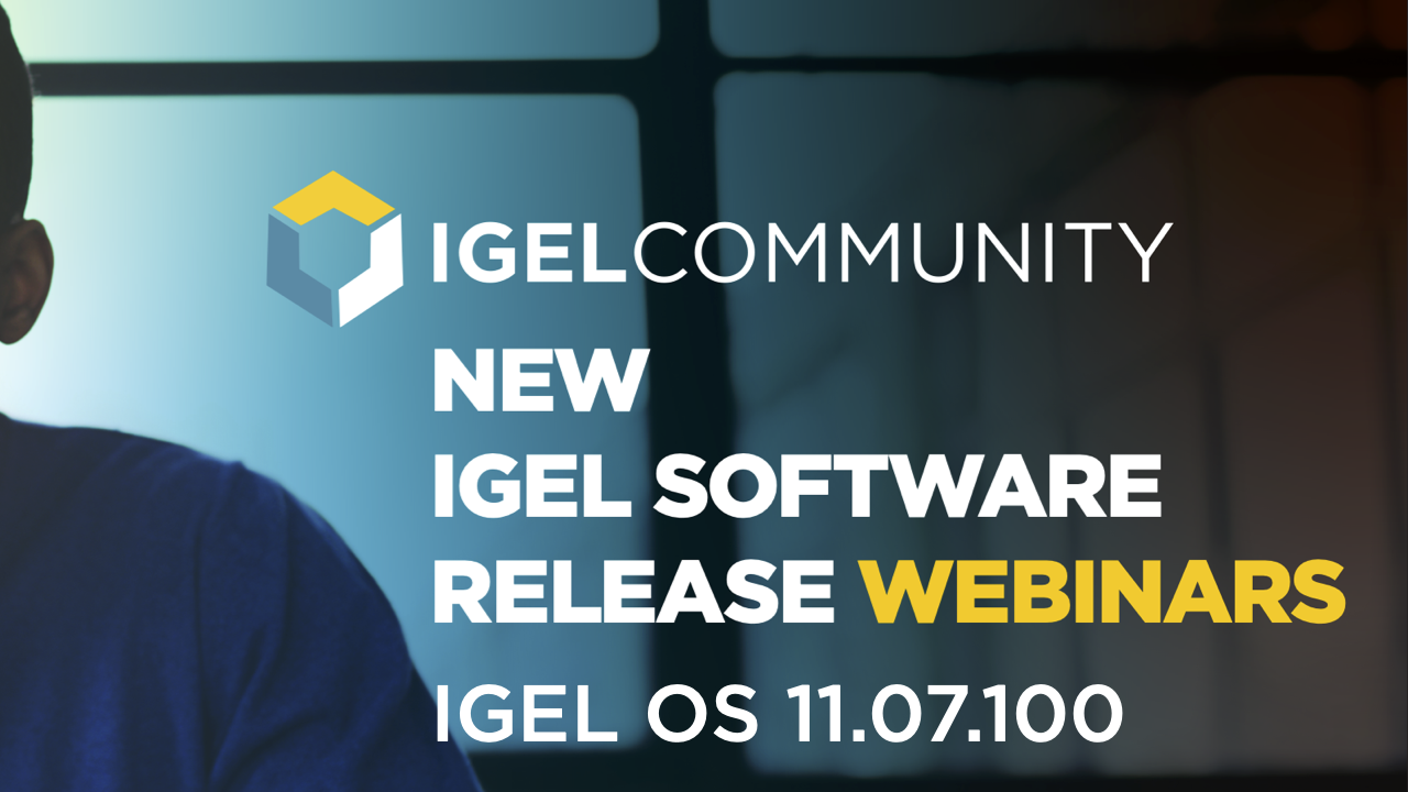 IGEL OS 11.07.100 – What’s New - IGEL Community Videos